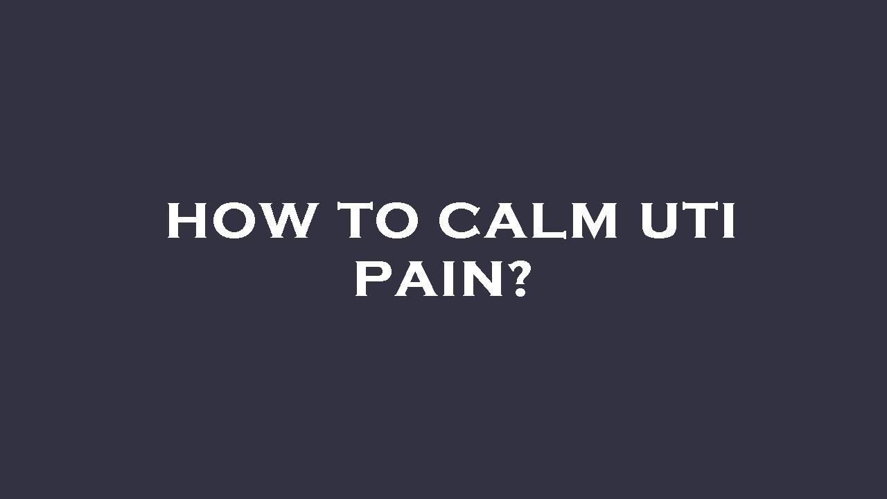 How to calm uti pain? - YouTube