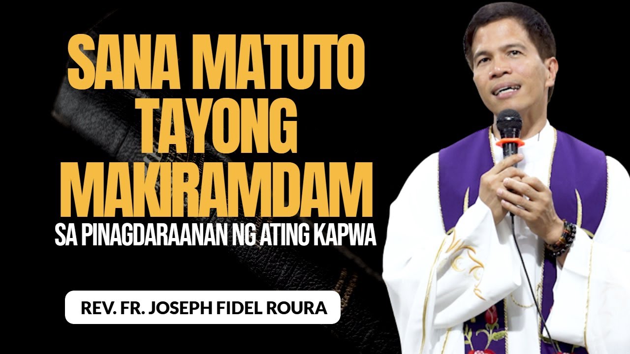 SANA MATUTO TAYONG MAKIRAMDAM SA PINAGDARAANAN NG ATING KAPWA | HOMILY ...