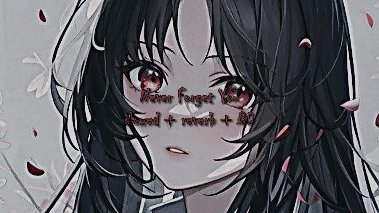 ♥ Never Forget You - 𝘀𝗹𝗼𝘄𝗲𝗱 + 𝗿𝗲𝘃𝗲𝗿𝗯 + 𝟴𝗗 ♥ - YouTube