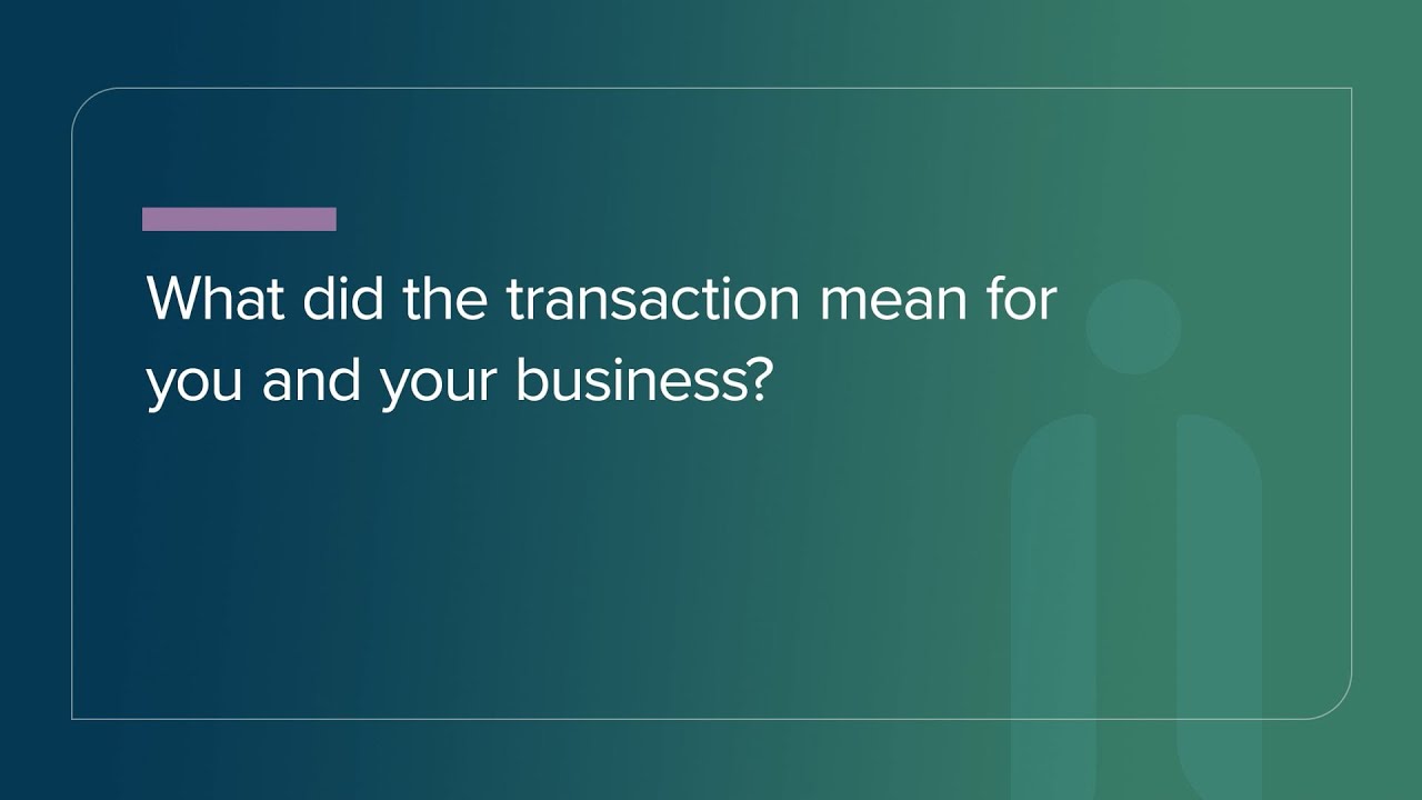 What did the transaction mean to you and your business? - YouTube