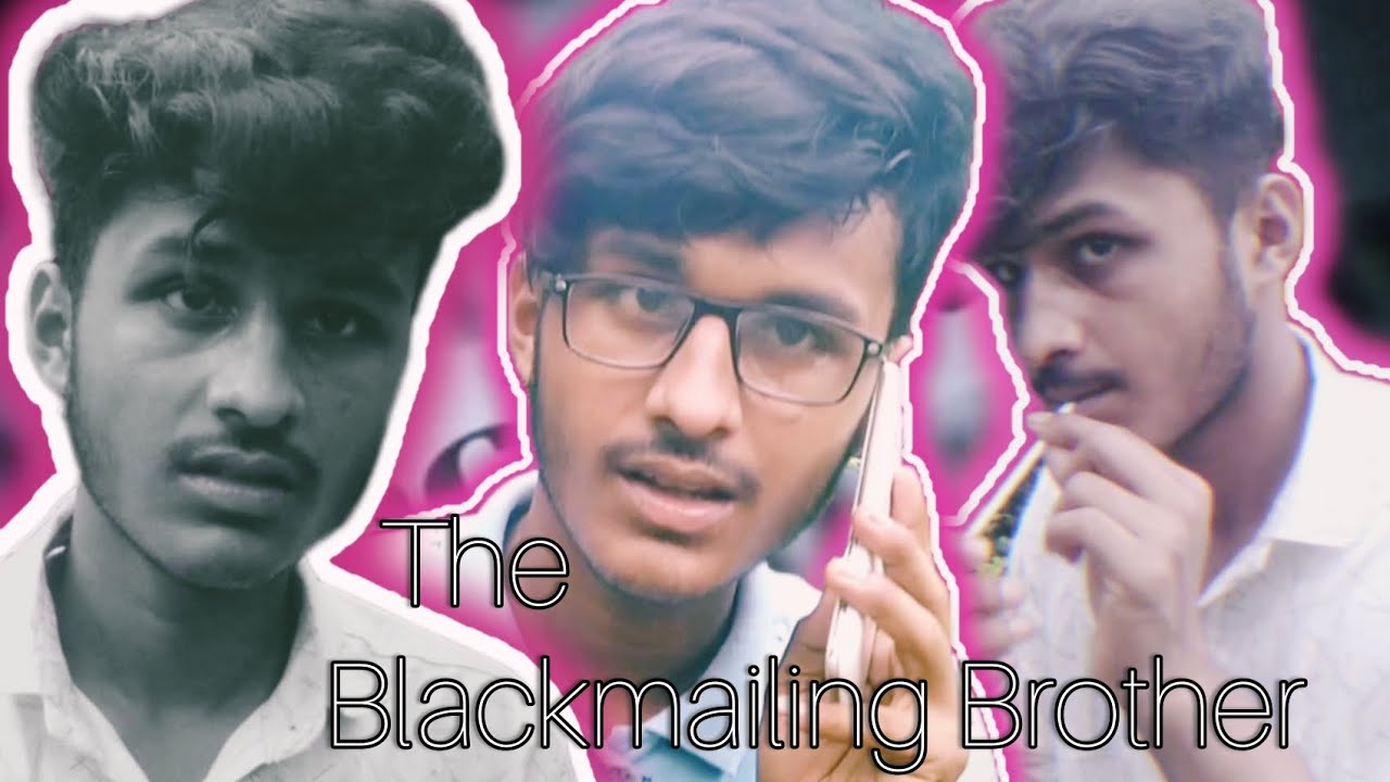 The Blackmailing Brother Youtube