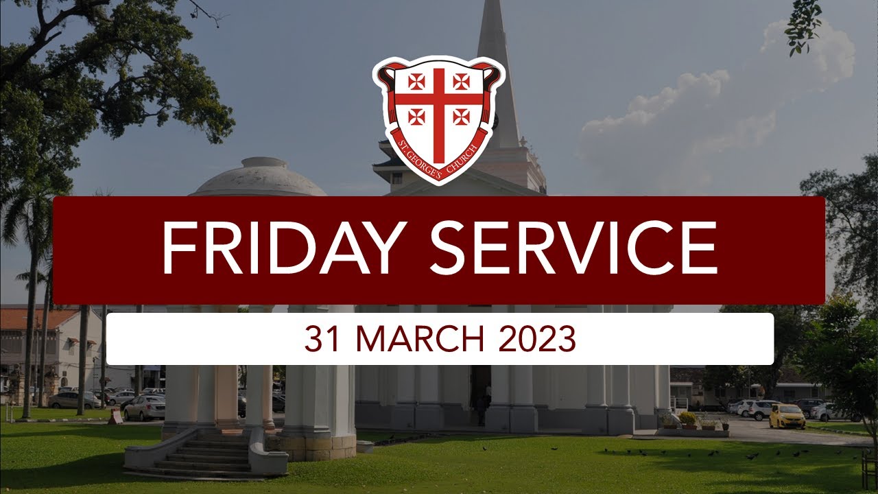 Friday Service 31st March 2023, 8pm - St George's Church, Penang - YouTube