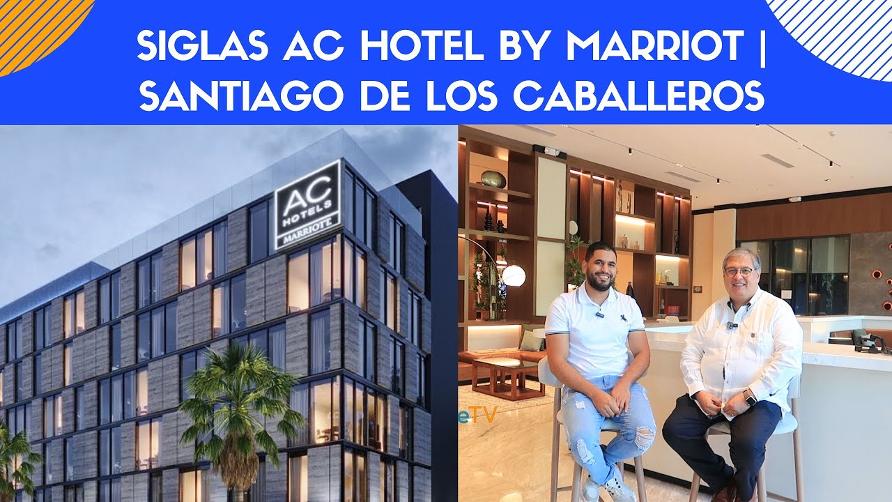 El Significado de las siglas AC Hotel Santiago de los Caballeros - YouTube