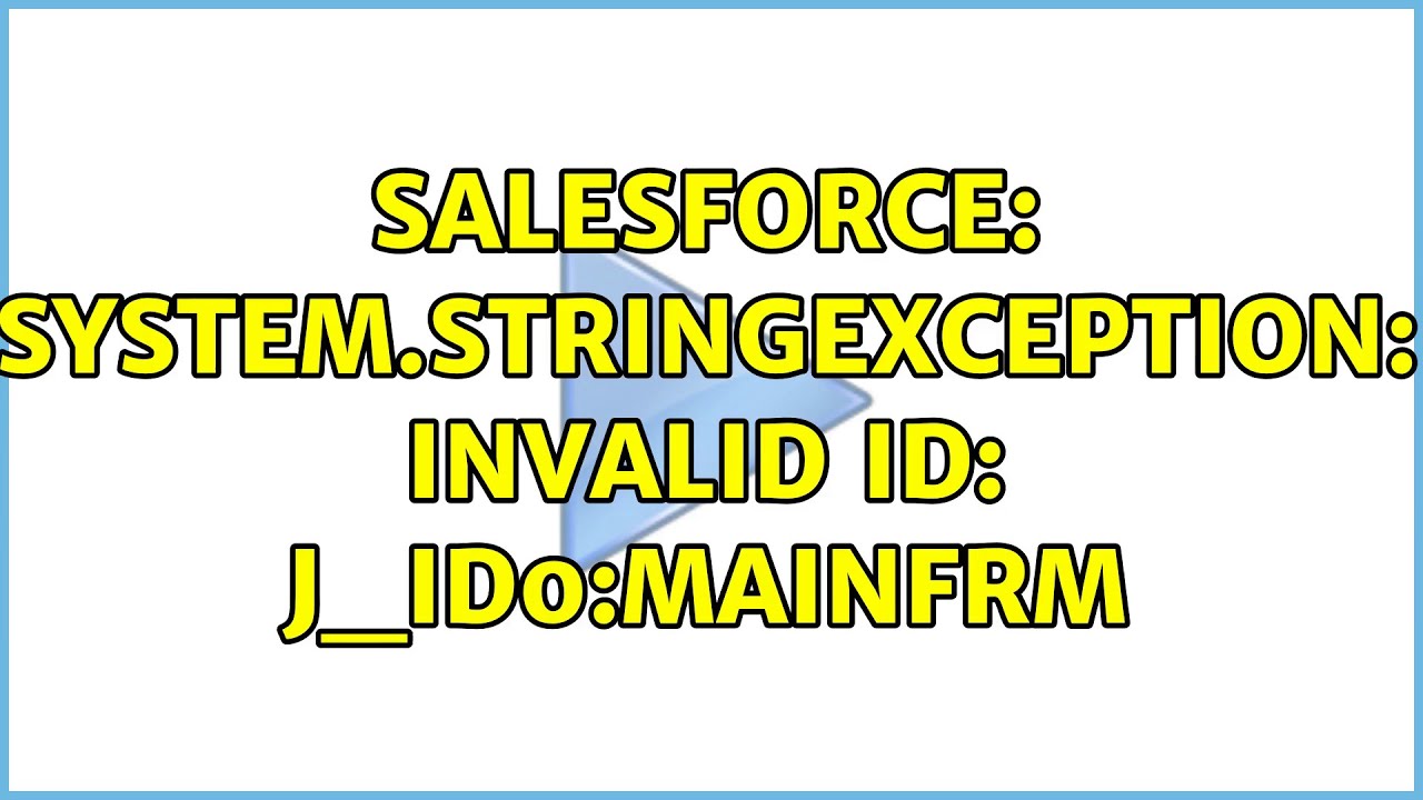Salesforce System Stringexception Invalid Id J Id0 Mainfrm Youtube