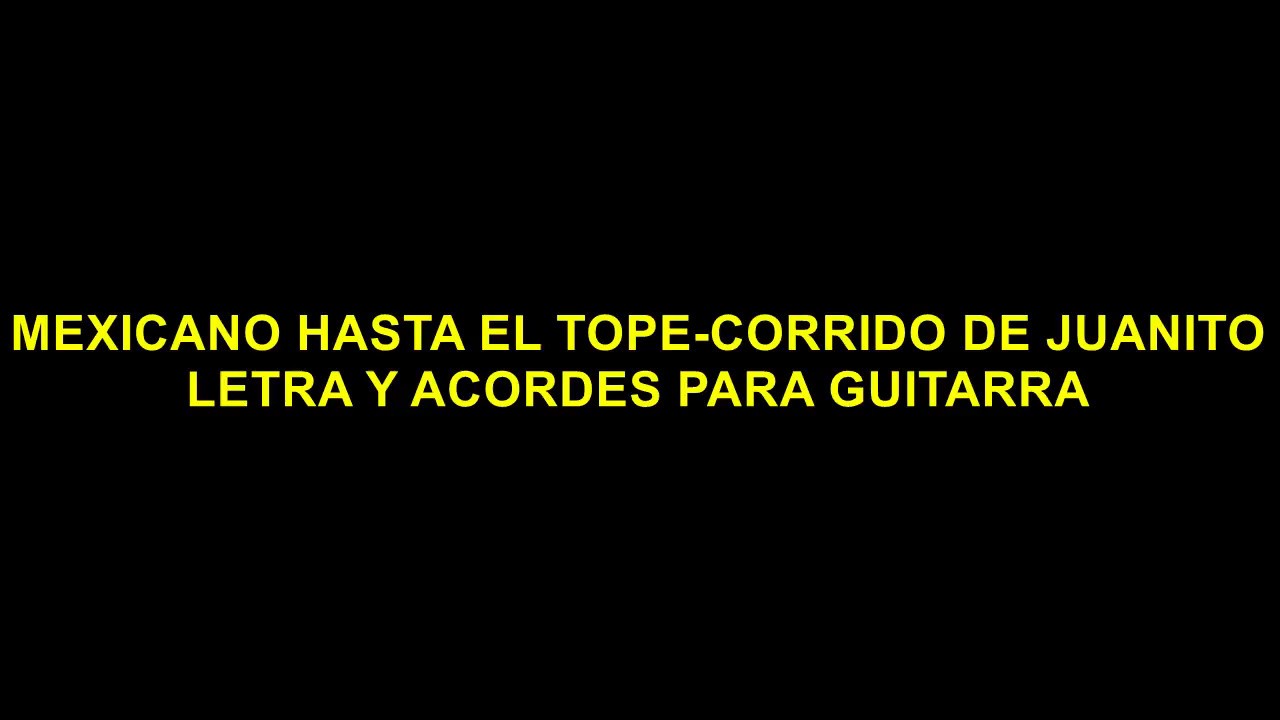 Mexicano hasta el tope (corrido de juanito) letra y acordes para ...