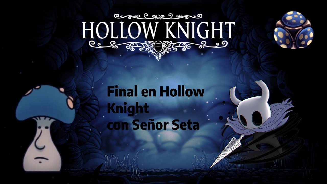 COMPLETANDO el FINAL con el SEÑOR SETA 🍄😀 | Hollow Knight - YouTube