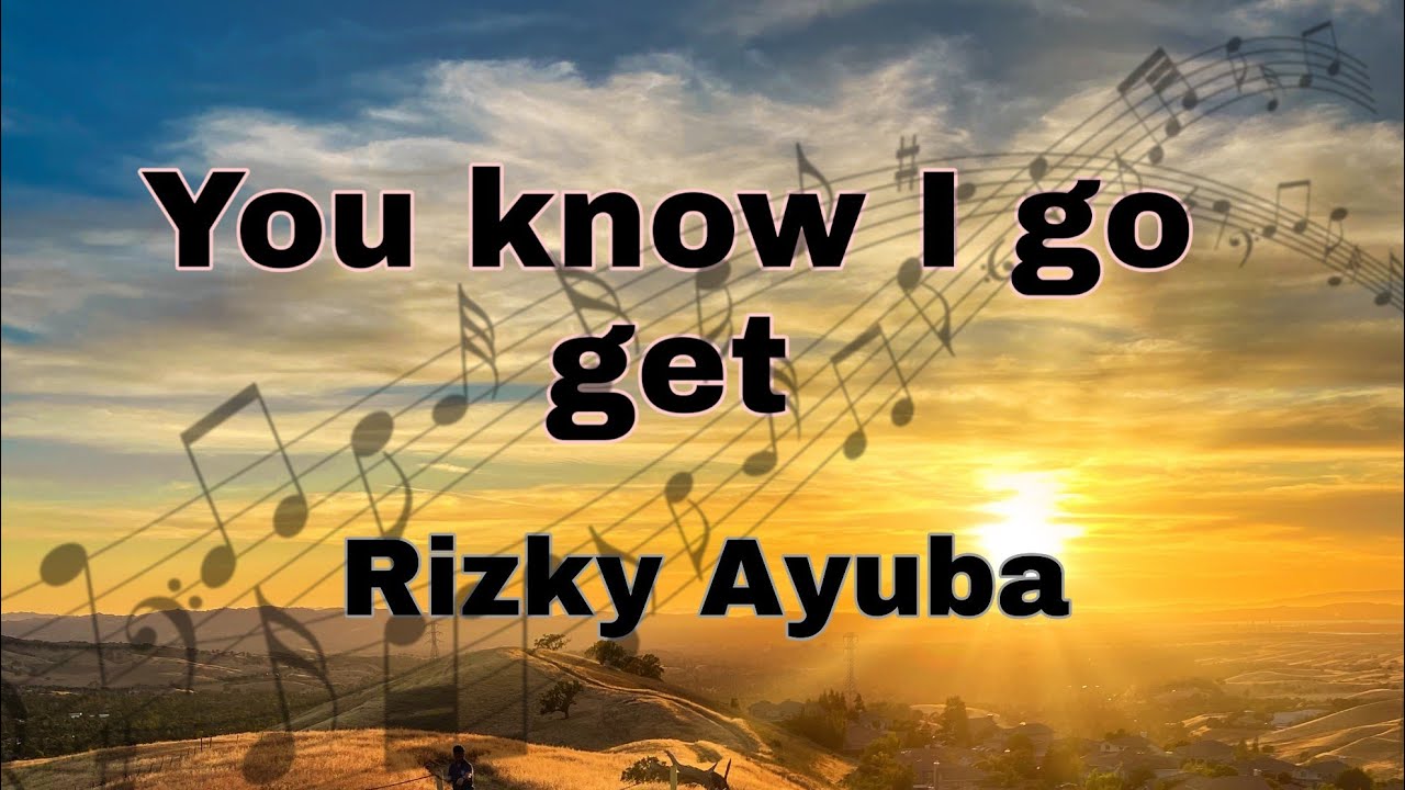 You know I go get by:Rizky Ayuba Lyrics 😍 - YouTube