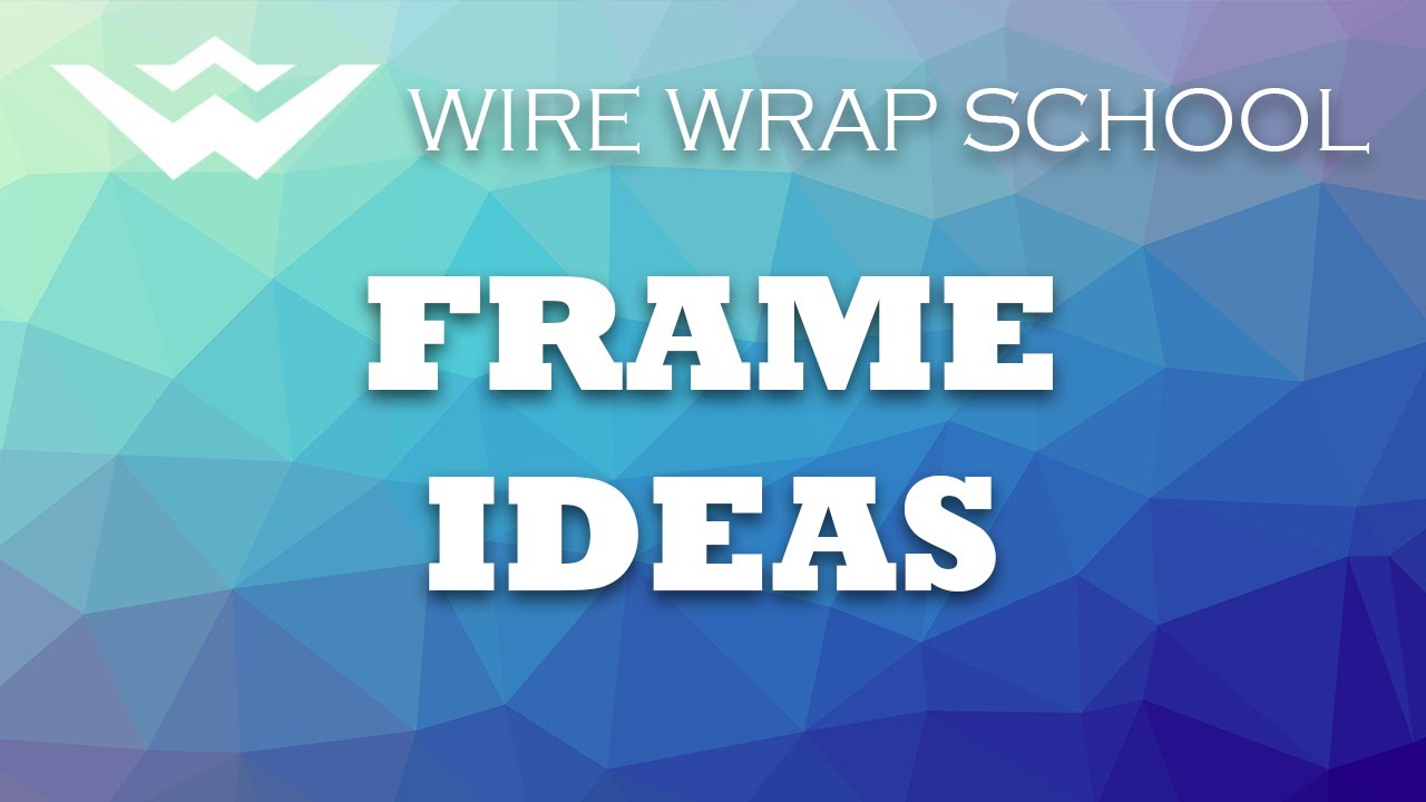 Wire Wrap Tutorial #6 - Frame Ideas - YouTube