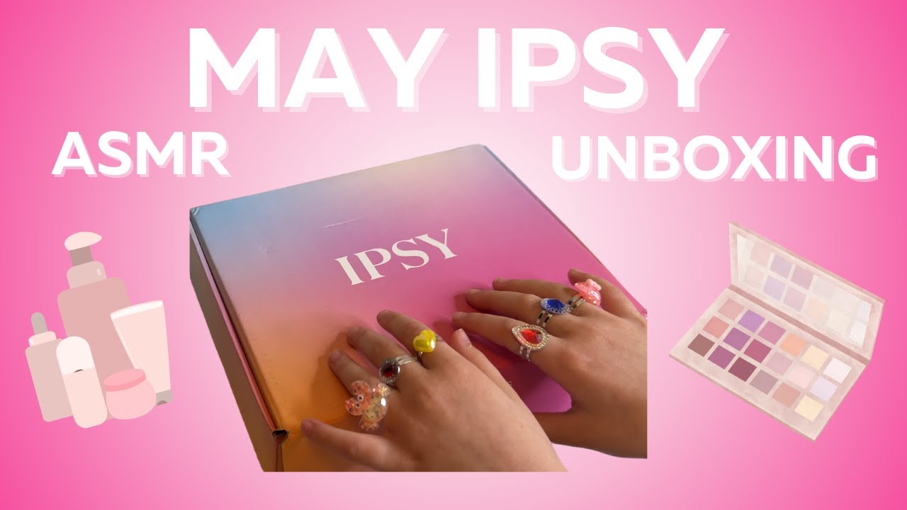 🌸 Relaxing ASMR - IPSY May Unboxing | Soft Whispers + Crinkles ...