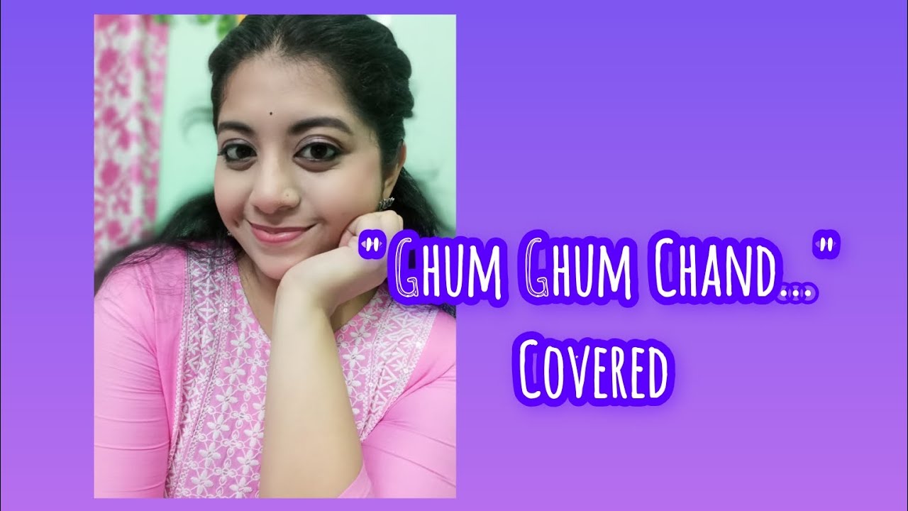 "Ghum Ghum Chand...."। Song Covered 🥰 ️🎶🎶 - YouTube