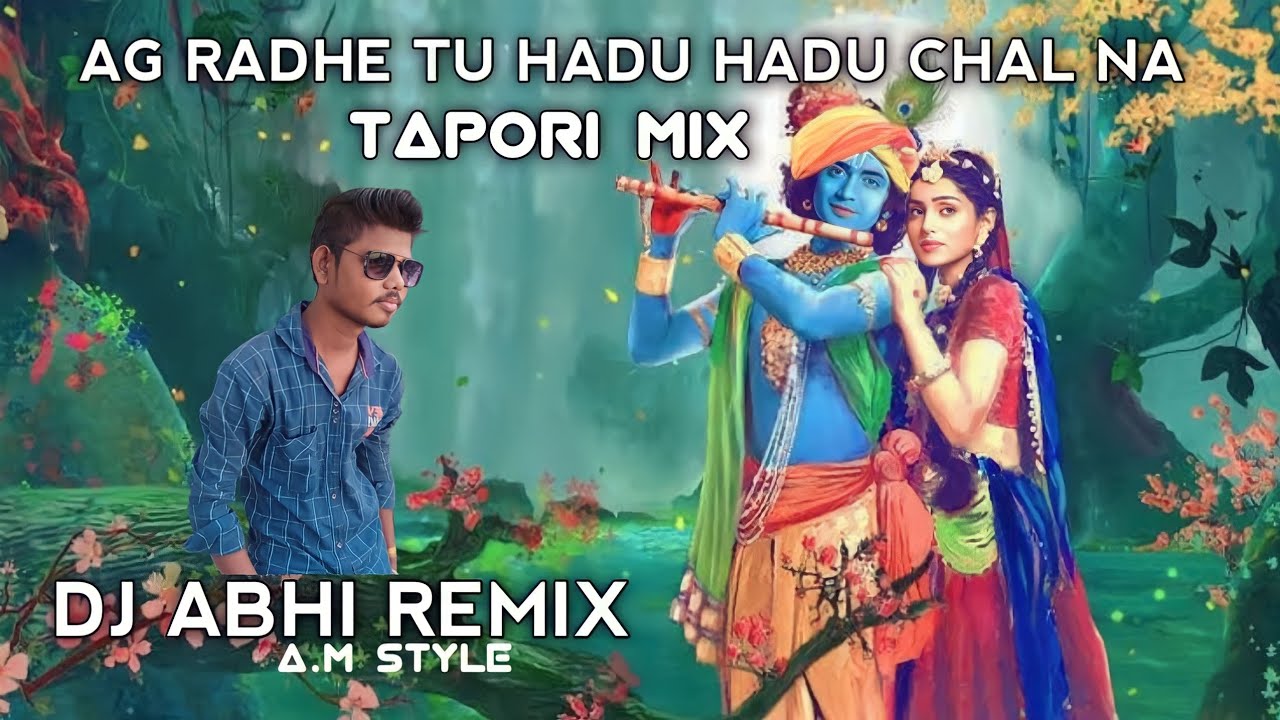 AG RADHE TU HADU HADU CHAL NA TAPORI MIX DJ ABHI REMIX AM STYLE - YouTube