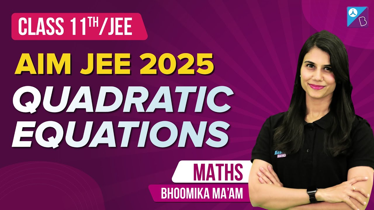Quadratic Equation | Class 11 | Maths | JEE 2025 | Bhoomika Ma'am - YouTube