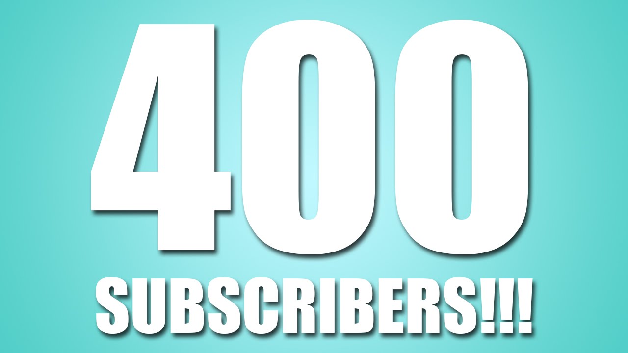400 SUBSCRIBERS!!!!!!!!! - YouTube