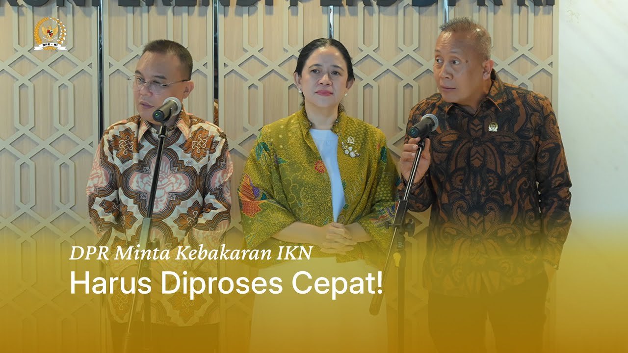 DPR MINTA KEBAKARAN IKN HARUS DIPROSES CEPAT ! - YouTube