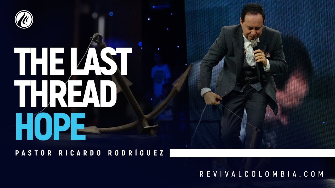 The last thread HOPE - Pastor Ricardo Rodríguez - YouTube