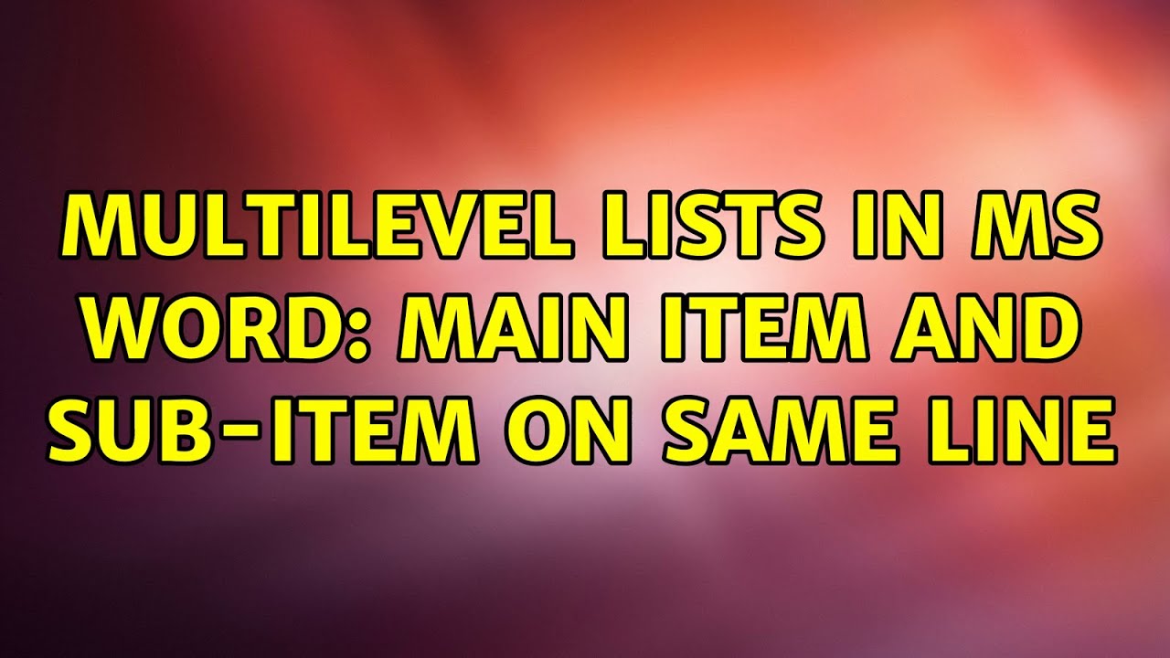 Multilevel lists in MS Word: main item and sub-item on same line (4 ...