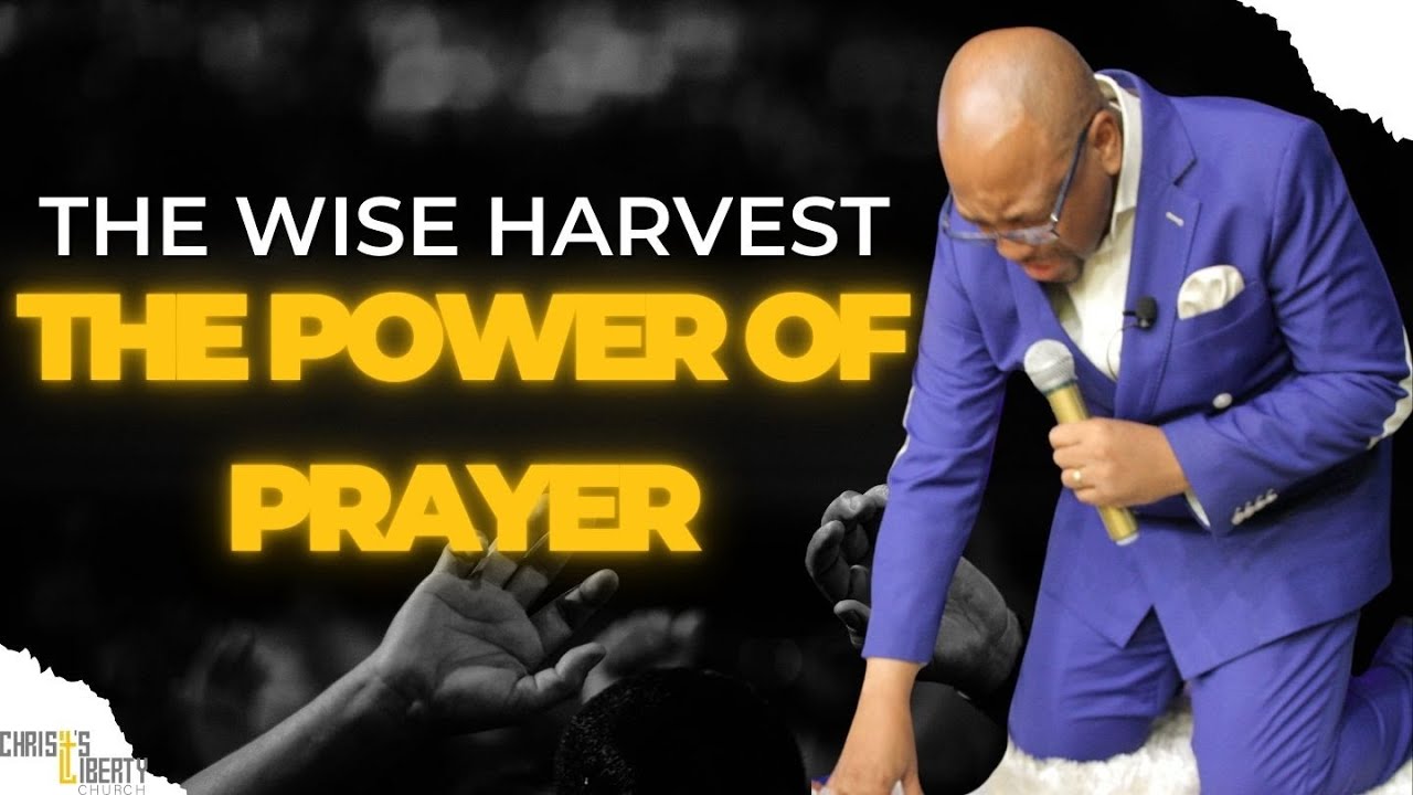 THE WISE HARVEST-THE POWER OF PRAYER | PASTOR NELSON NGOKA | CLC - YouTube