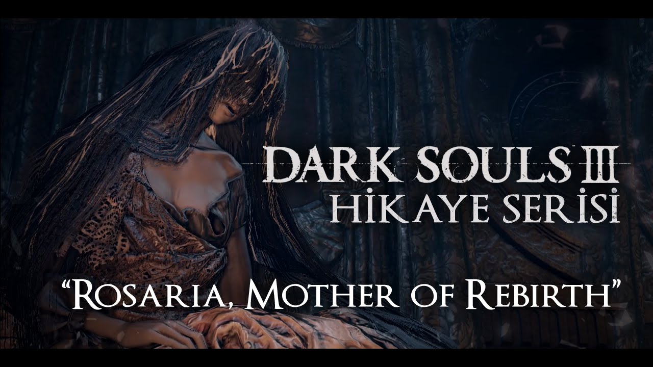 Dark Souls 3 - Hikaye Serisi "Rosaria, Mother of Rebirth" - YouTube