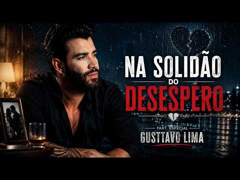 Estilo Gusttavo Lima — Na Solidão do Desespero 💔 | Música Romântica Sertaneja 2026 