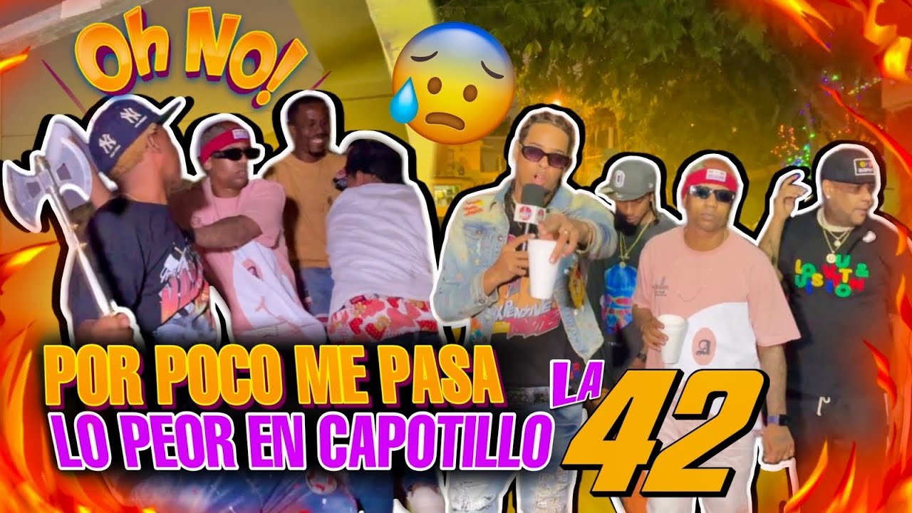 POR POCO ME PASA LO PEOR 42 DE CAPOTILLO EL BARRIO MAS PELIGROSO - YouTube