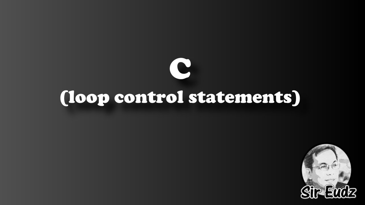 C Loop Control Statements By Sir Eudz Youtube