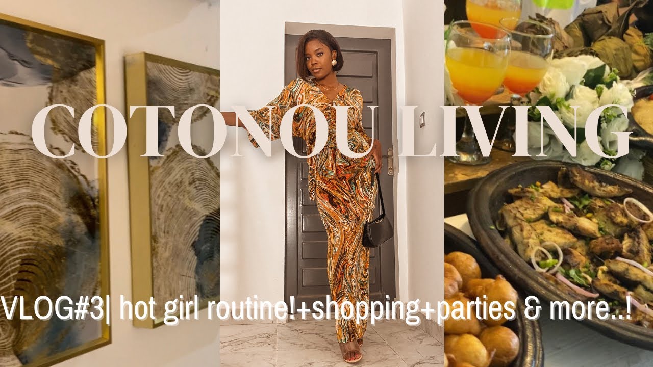 COTONOU LIVING #3| HOT GIRL ROUTINE+SHOPPING+PARTIES & MORE! - YouTube