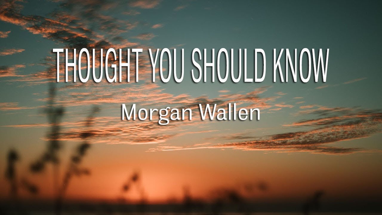 Morgan Wallen - Thought You Should Know (Lyrics) - YouTube
