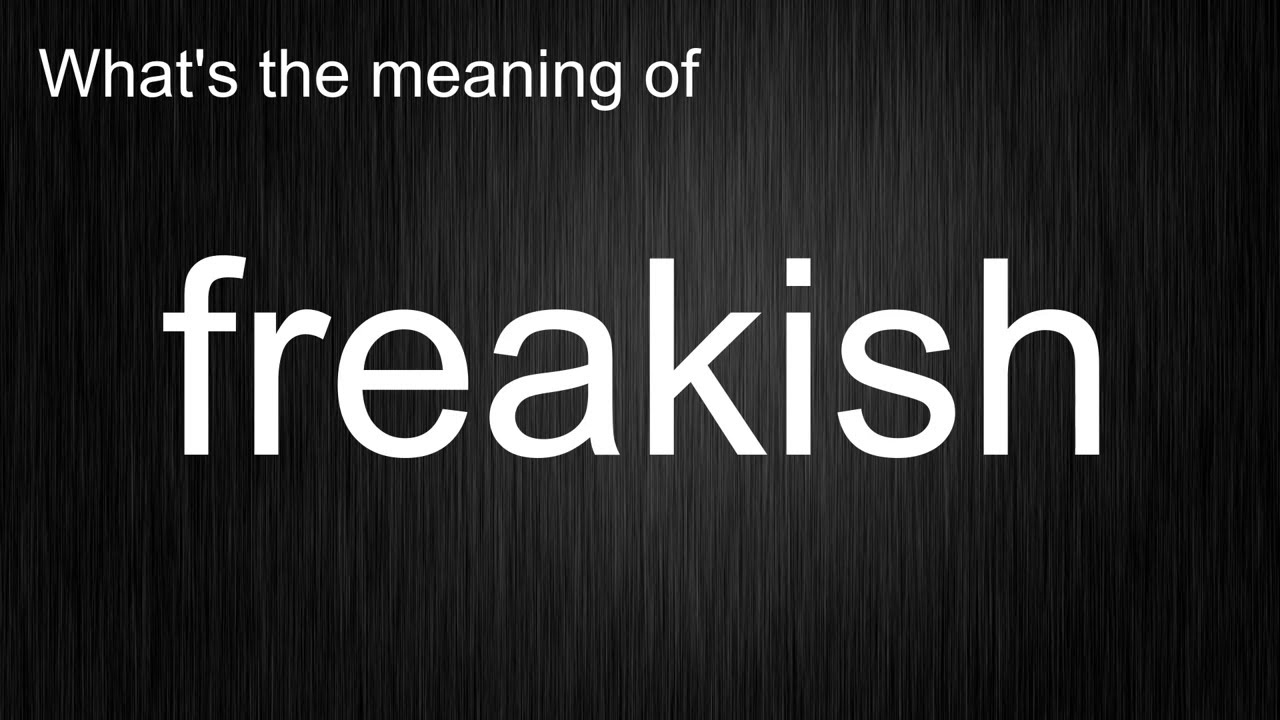 What s The Meaning Of freakish How To Pronounce Freakish YouTube what-s-the-meaning-of-freakish-how-to-pronounce-freakish-youtube