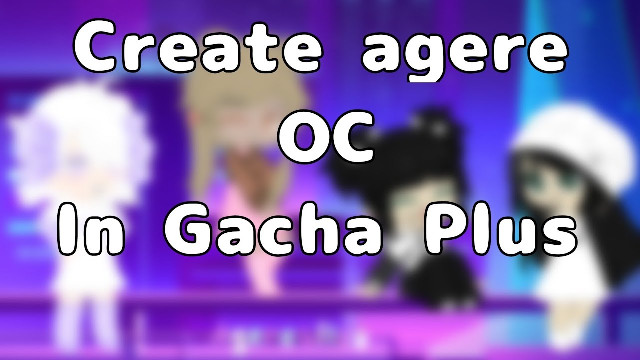 Create agere OC in Gacha Plus - YouTube