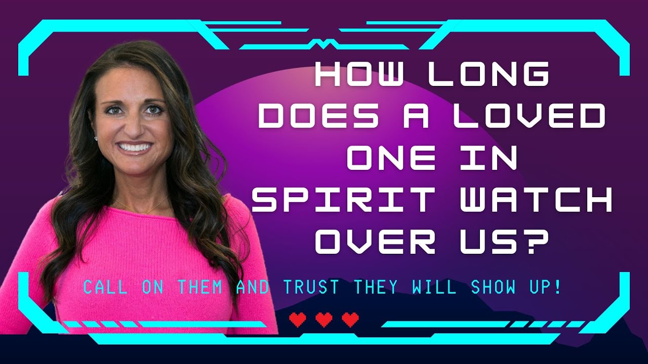 How long does a loved one in spirit watch over us - YouTube