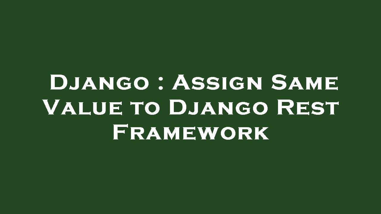 Django Assign Same Value To Django Rest Framework Youtube