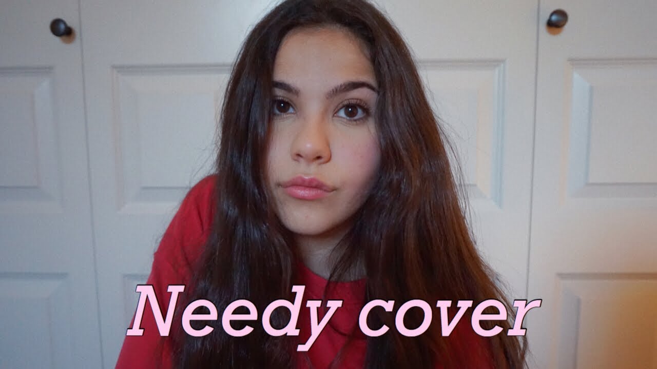 needy- Ariana Grande (cover) - YouTube