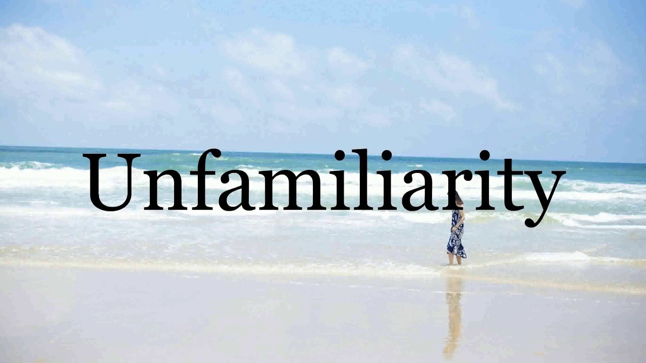 How To Pronounce Unfamiliarity🌈🌈🌈🌈🌈🌈Pronunciation Of Unfamiliarity ...