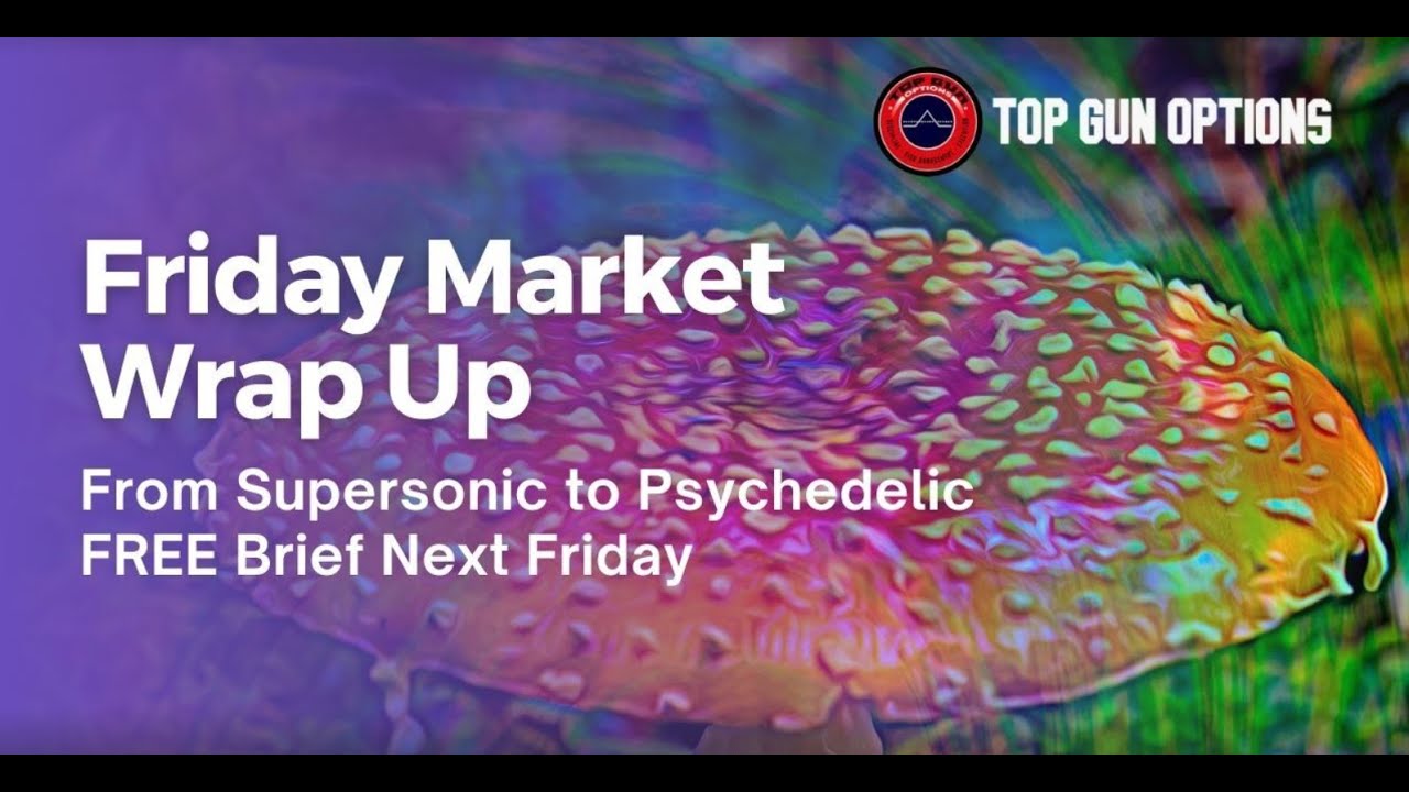 [Friday Market Wrap Up] From Supersonic to Psychedelic, Buy with BOTH ...