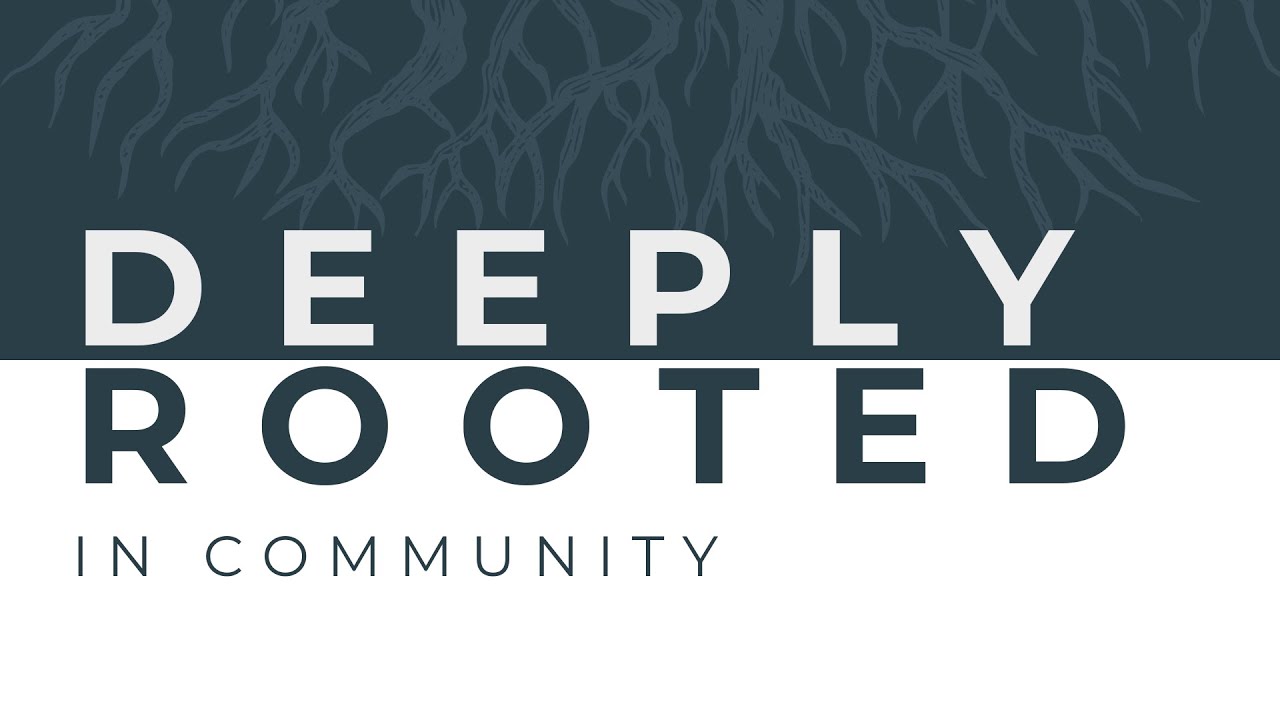 Deep Roots & Wide Branches: Rooted Deeply in Community - YouTube