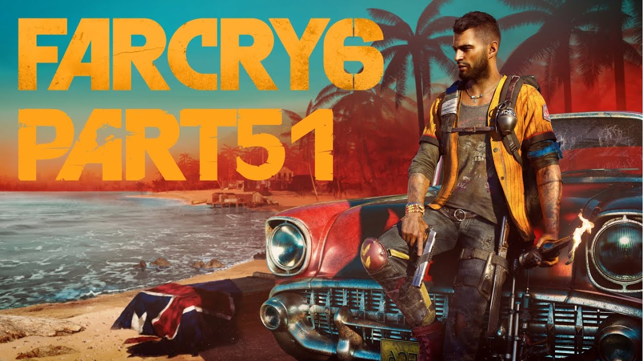 Far Cry 6 Part 51 | Walkthrough - No Commentary | Xbox Series S - YouTube