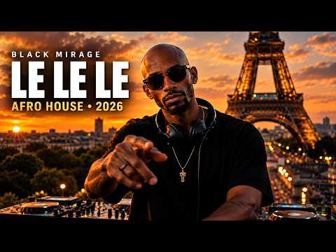 Le Le Le 🌅 Afro House Remix 2026 | Paris Vibes by BLACK MIRAGE