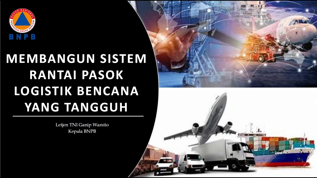 Membangun Sistem Rantai Pasok Logistik Bencana yang Tangguh (Kepala ...