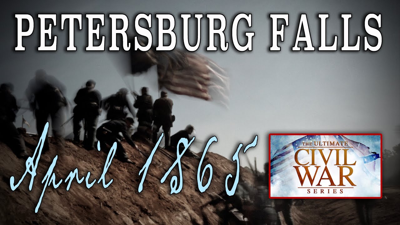 Petersburg Breakthrough, April 1865 - Part 27 - American Civil War ...