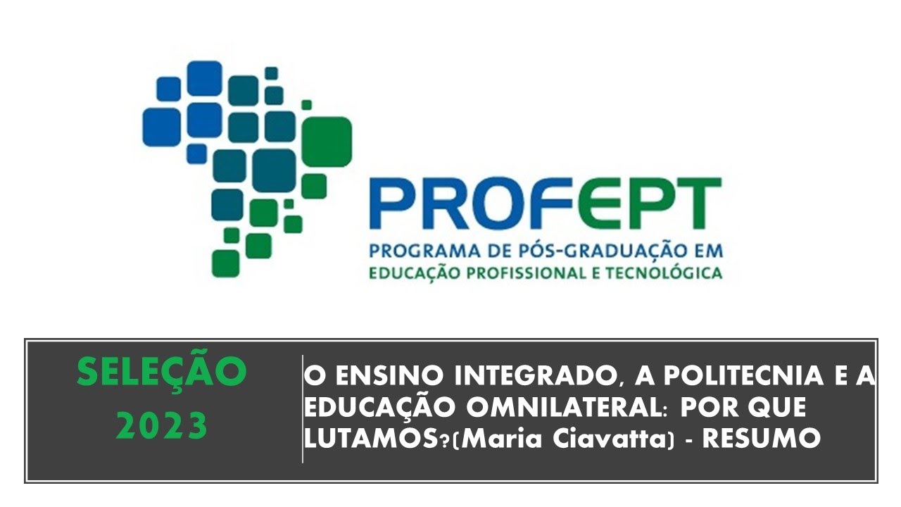 O ENSINO INTEGRADO, A POLITECNIA E A EDUCAÇÃO OMNILATERAL: POR QUE ...