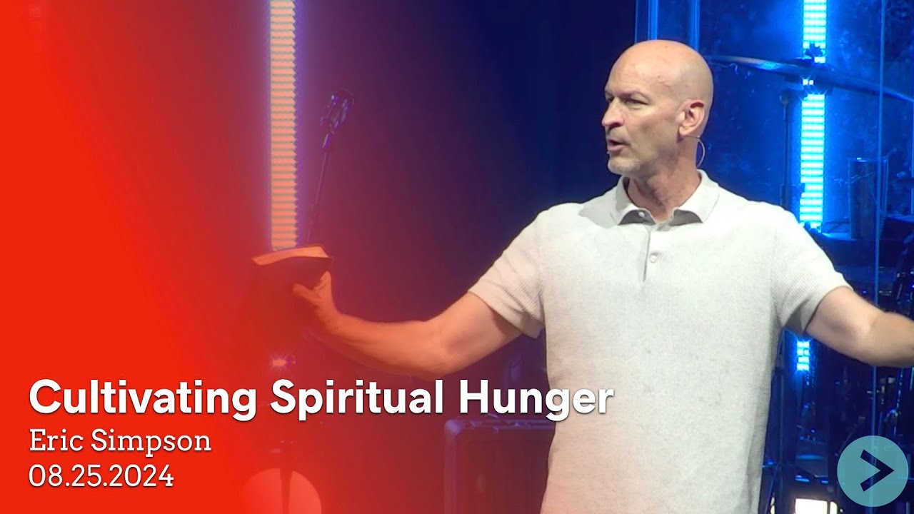 08-25-24 - "Cultivating Spiritual Hunger" - Eric Simpson - YouTube