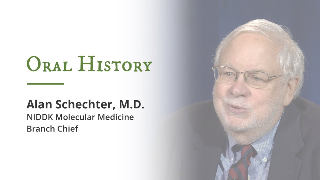 Oral History: Dr. Alan Schechter, NIDDK Molecular Medicine Branch Chief ...