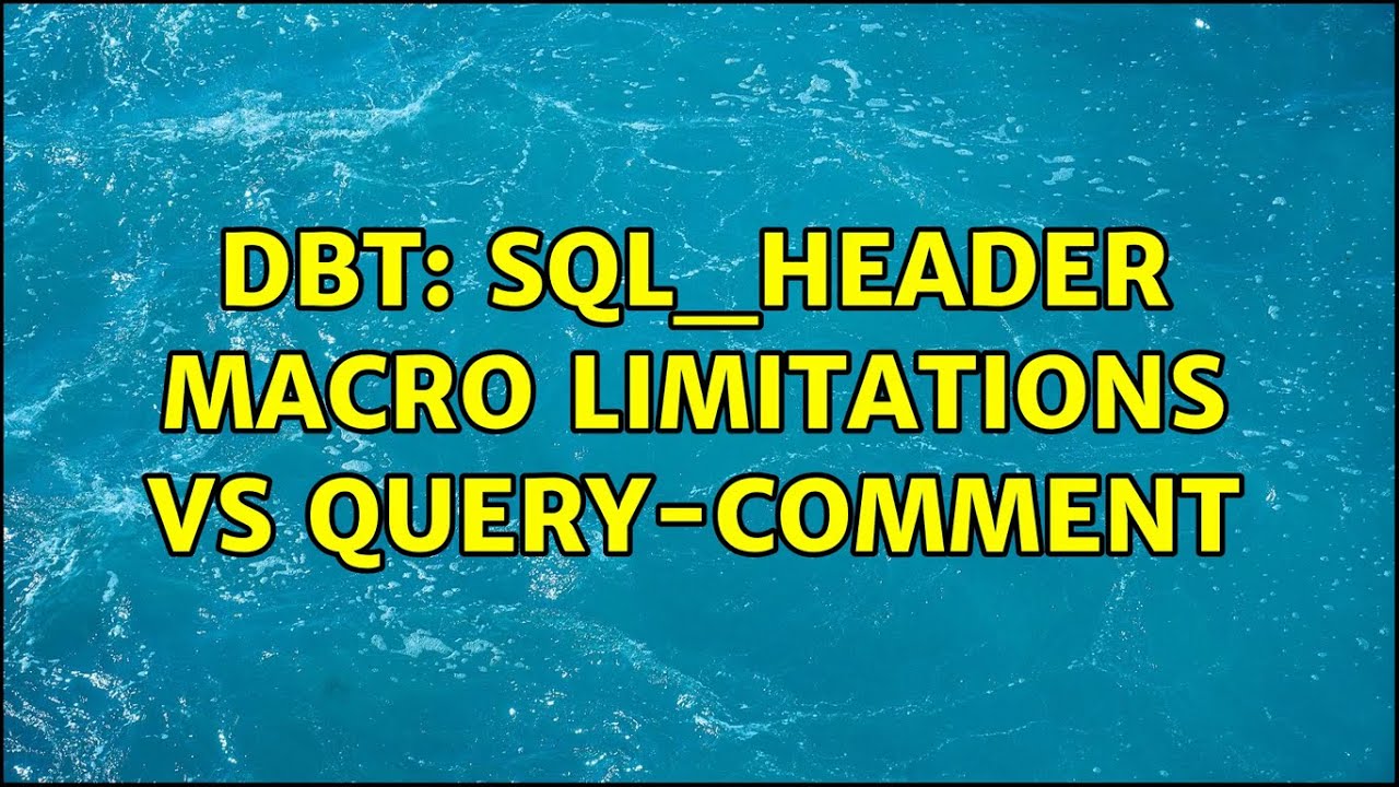 dbt: sql_header macro limitations vs query-comment - YouTube