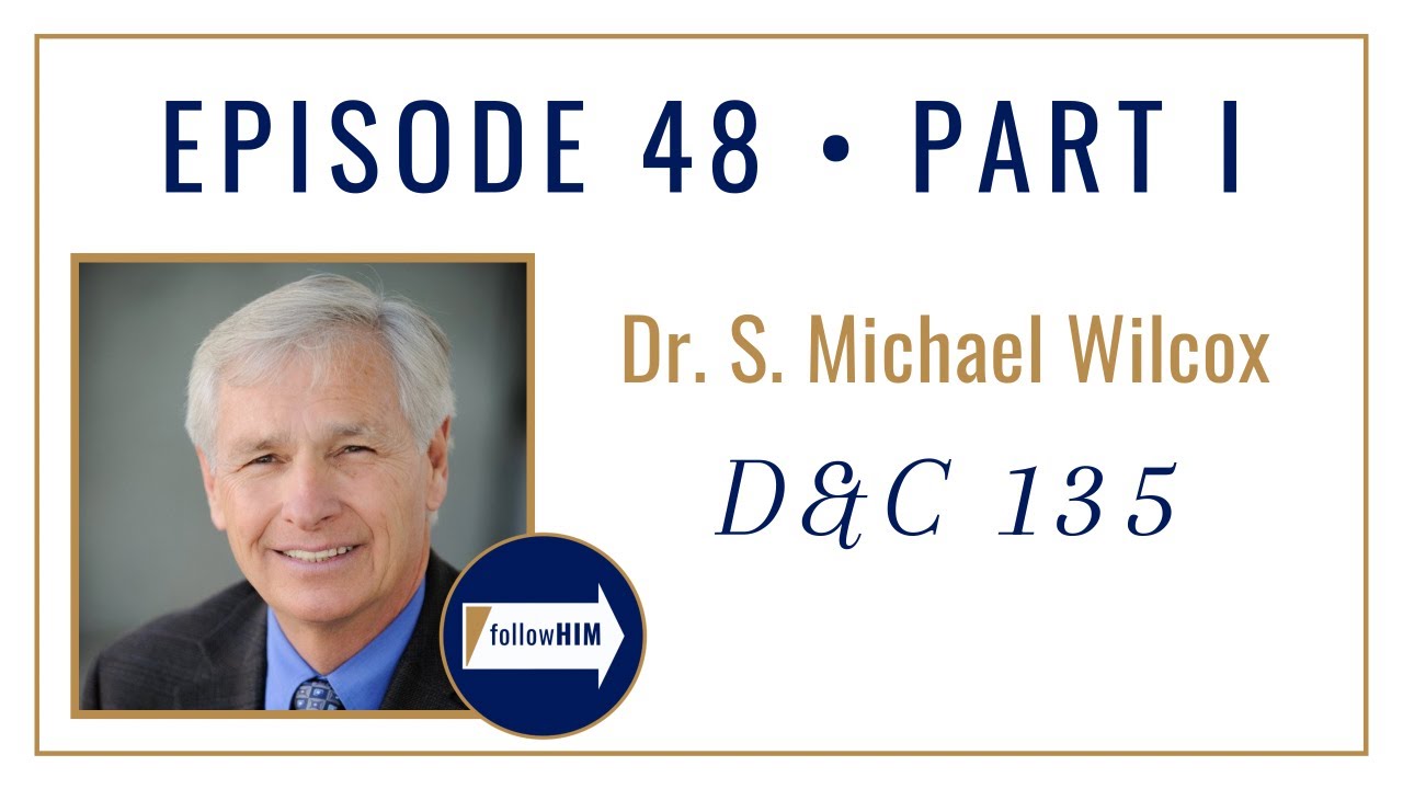 Follow Him Podcast: Doctrine & Covenants 135 : Dr. S. Michael Wilcox ...