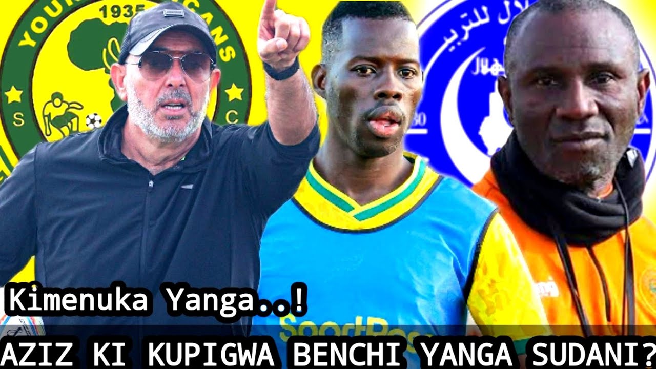 KIMENUKA YANGA! MMEONA HII? ZA NDAANI AZIZ KI KUPIGWA 'BENCHI' SUDANI ...