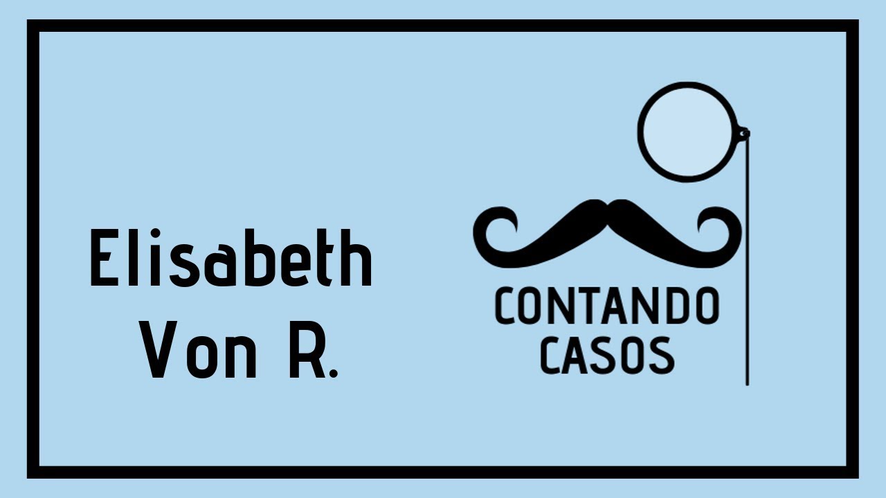 CONTANDO CASOS: ELISABETH VON R. - HISTERIA- FREUD - YouTube