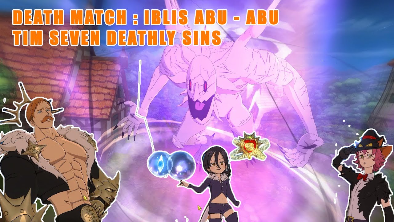 DEATH MATCH (HELL MODE) IBLIS ABU - ABU, TIM 7DS | Seven Deadly Sins ...