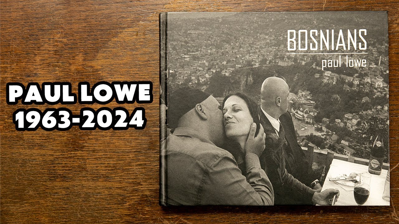 War Photographer, Academic, Teacher, Professor... Paul Lowe's BOSNIANS ...