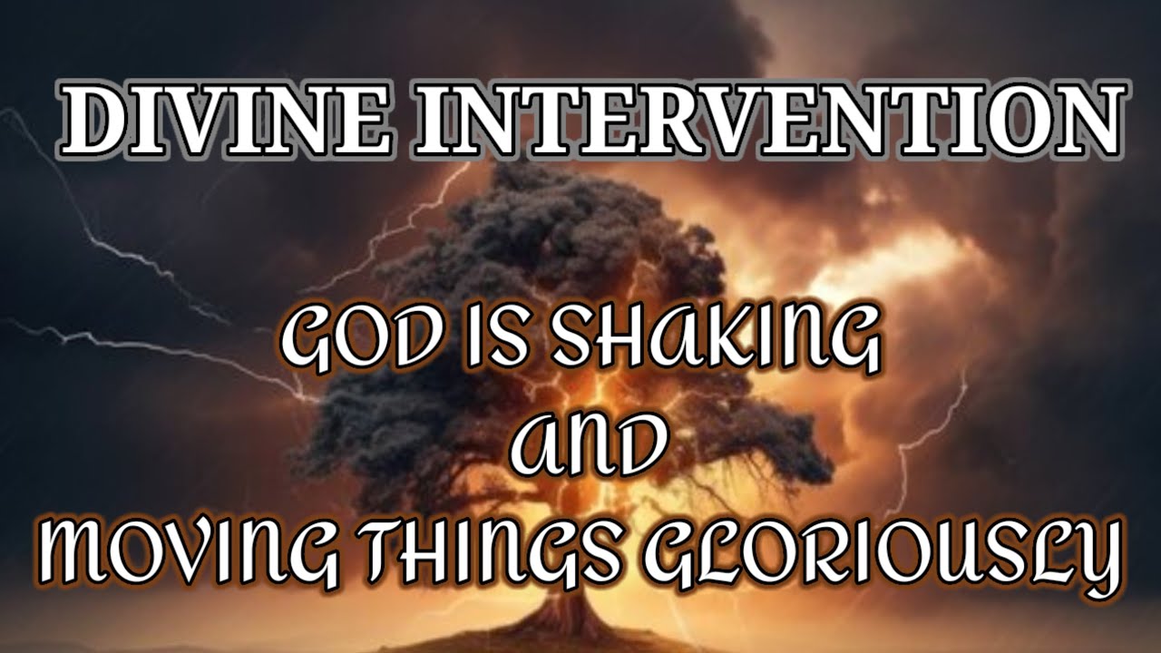 Divine Intervention! God Is Shaking And Moving Things Gloriously In ...