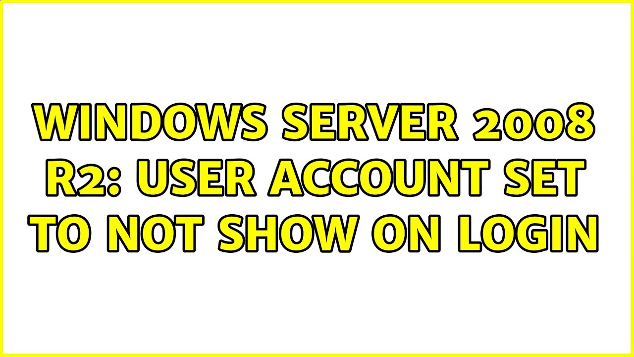 Windows Server 2008 R2: User account set to not show on login (8 ...